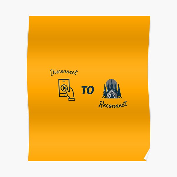 "Disconnect To Reconnect " Poster by DareToExplore | Redbubble