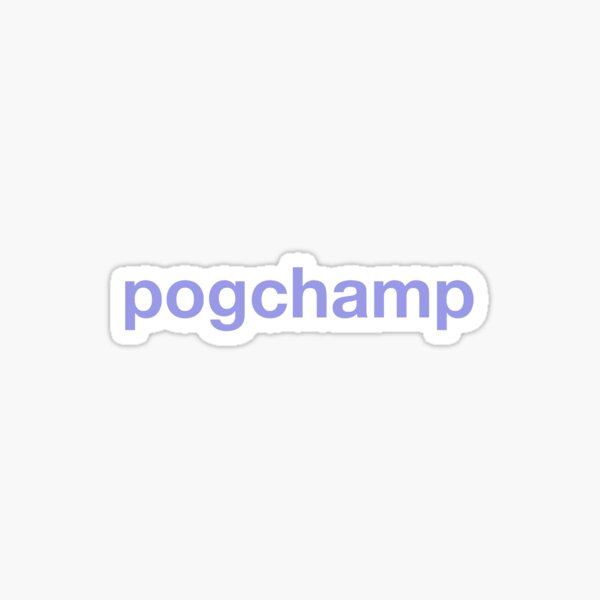 " pogchamp" Sticker for Sale by maddyberg | Redbubble