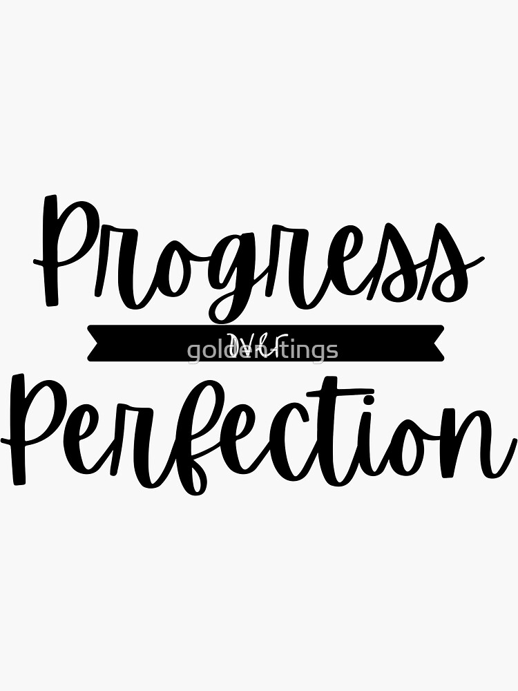 "Progress over perfection" Sticker for Sale by golden-tings | Redbubble