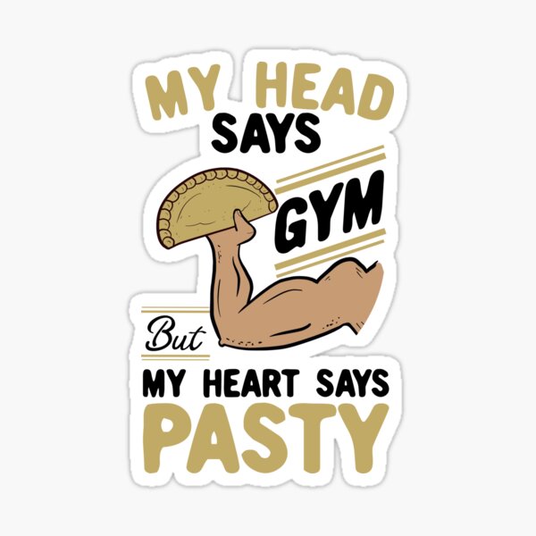 "My Head Says Gym But My Heart Says Pasty" Sticker for Sale by Dan66 ...