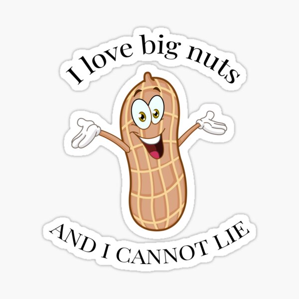 "I Love Big Nuts And I Cannot Lie." Sticker by MacjarrGems | Redbubble