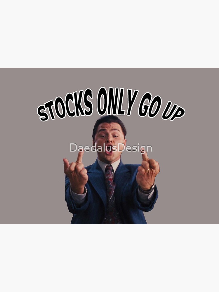 "Stocks Only Go Up" Poster by DaedalusDesign | Redbubble