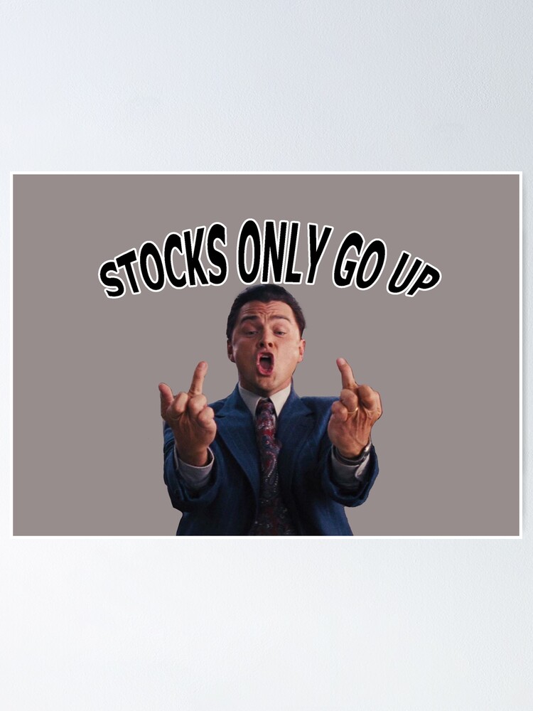 "Stocks Only Go Up" Poster by DaedalusDesign | Redbubble