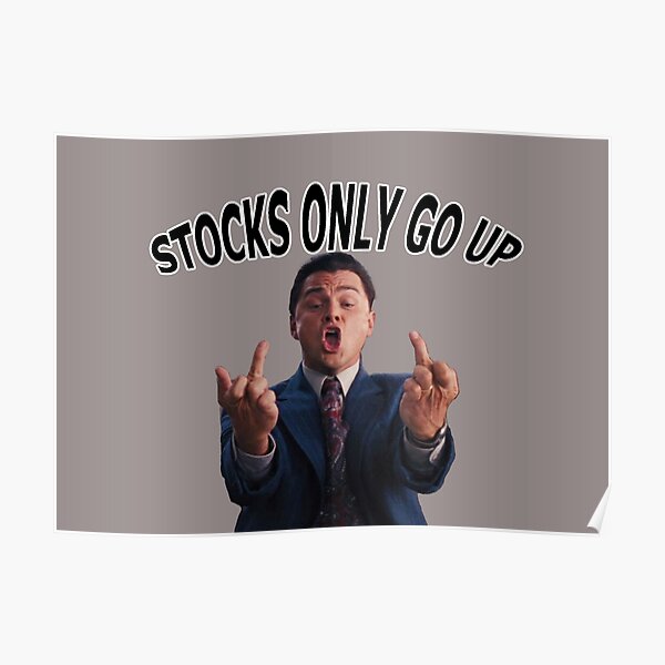 "Stocks Only Go Up" Poster by DaedalusDesign | Redbubble