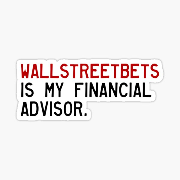 "WallStreetBets Is My Financial Advisor" Sticker for Sale by hamilkids ...