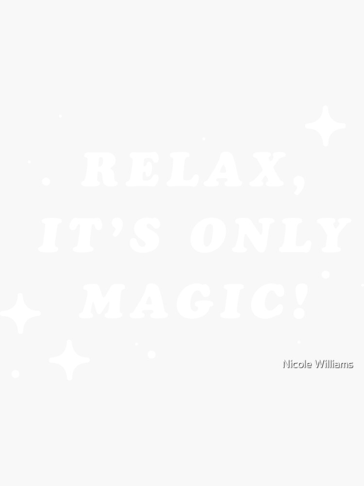 "Relax, It's Only Magic!" Sticker for Sale by anicolewilliams | Redbubble
