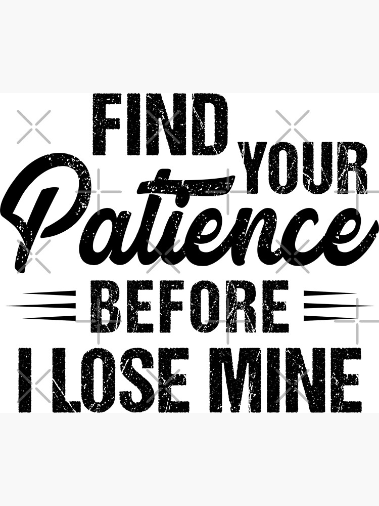 Find Your Patience Before I Lose Mine Funny Sarcastic Quote Poster