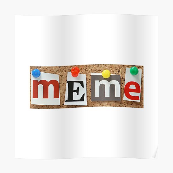 "meme meme meme" Poster by Roostaman | Redbubble