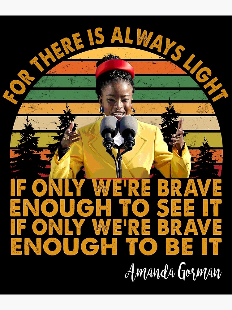 "FOR THERE IS ALWAYS LIGHT IF ONLY WE'RE BRAVE ENOUGH TO SEE IT ENOUGH ...