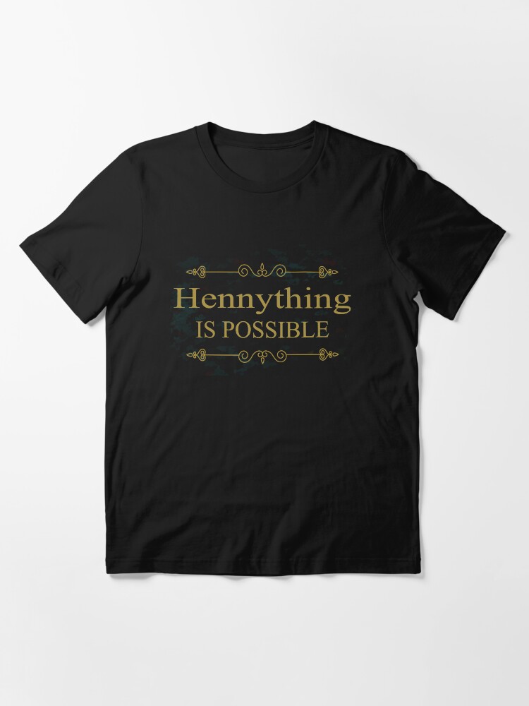 "Hennything Is Possible " T-shirt for Sale by TiGaNa0 | Redbubble ...