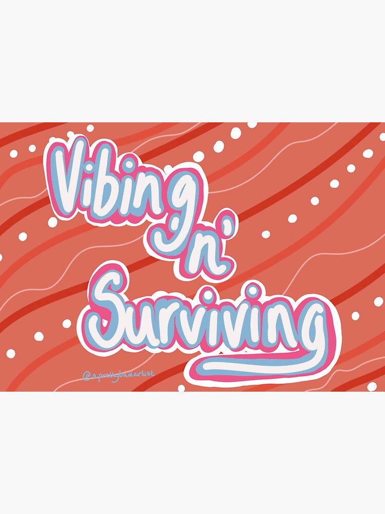 "Vibing ‘n’ surviving " Sticker by Prettybadartist | Redbubble