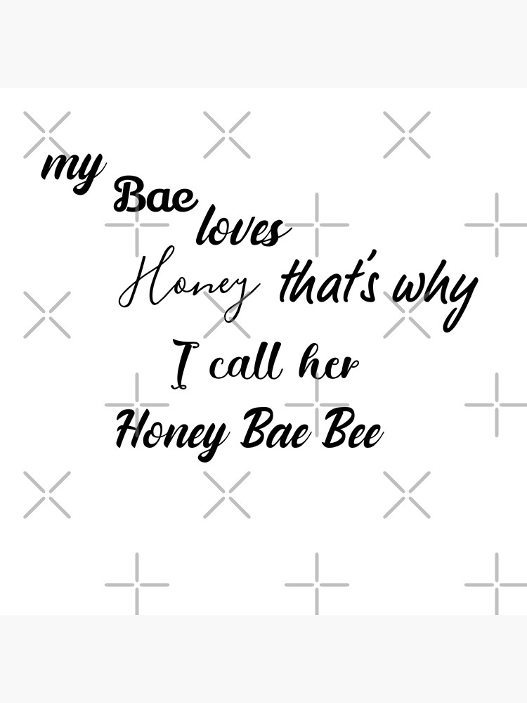 "My Bae loves honey that's why i call her Honey Bae bee" Art Print for ...