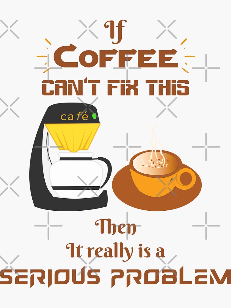 "If Coffee can't fix this it's a serious problem" Sticker by KetoLove ...