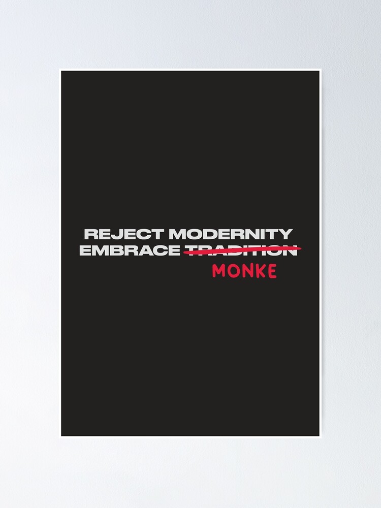 "reject modernity, embrace monke" Poster by swts | Redbubble