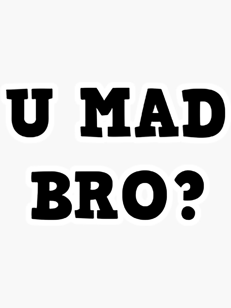 "You Mad Bro?" Sticker by Nathan26 | Redbubble