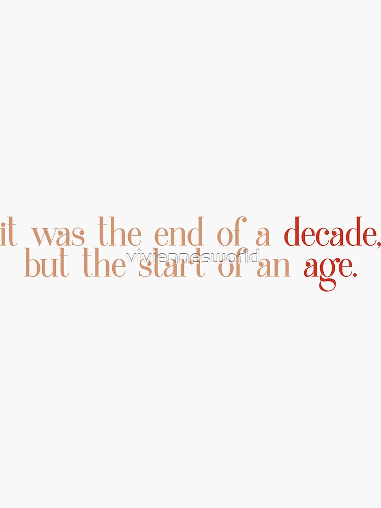 "it was the end of the decade but the start of an age quote :)" Sticker ...