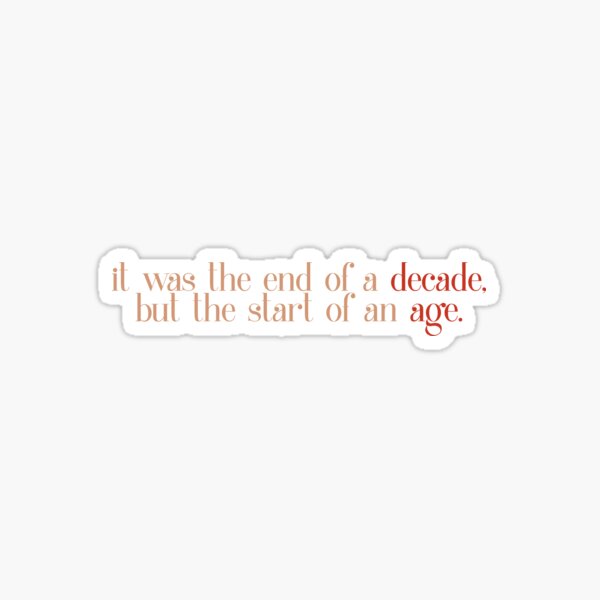 "it was the end of the decade but the start of an age quote :)" Sticker ...