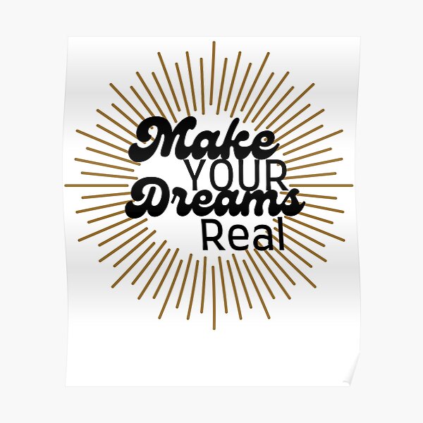 "Make Your Dreams Real" Poster for Sale by Famview | Redbubble