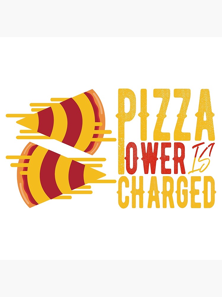 "Pizza Power Is Charged For Lover Of Pizza" Poster for Sale by ...
