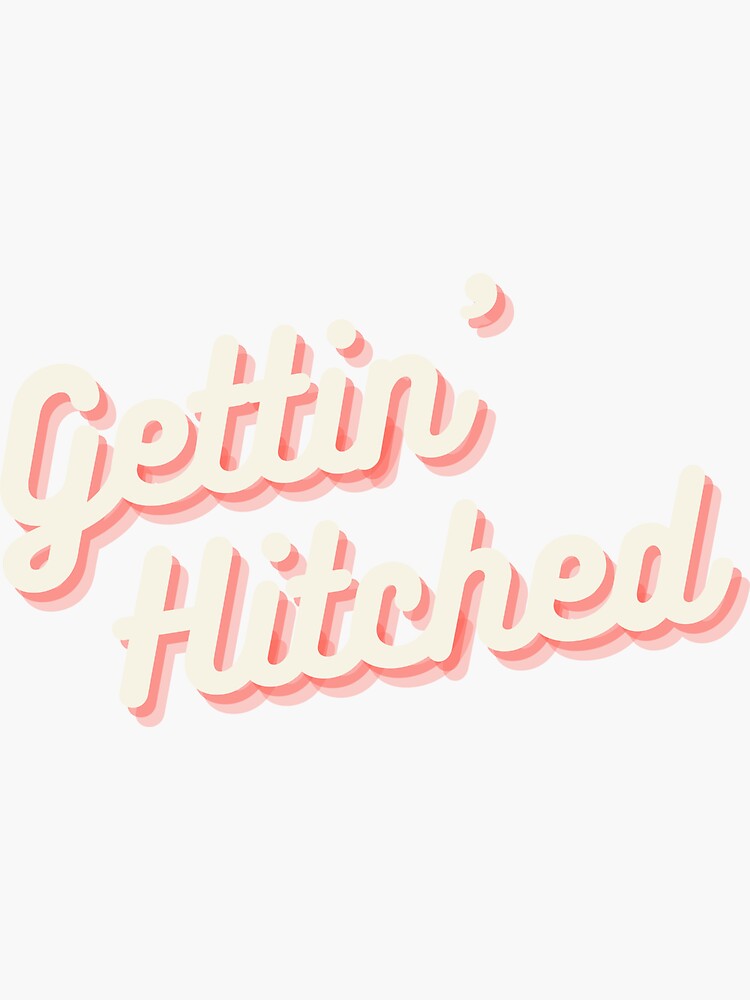 "Gettin' Hitched" Sticker for Sale by bendywendy | Redbubble