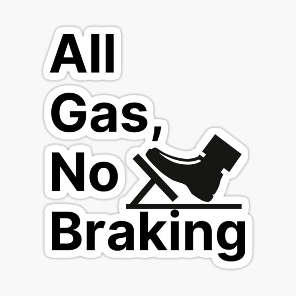 All Gas No Brakes Gifts & Merchandise | Redbubble