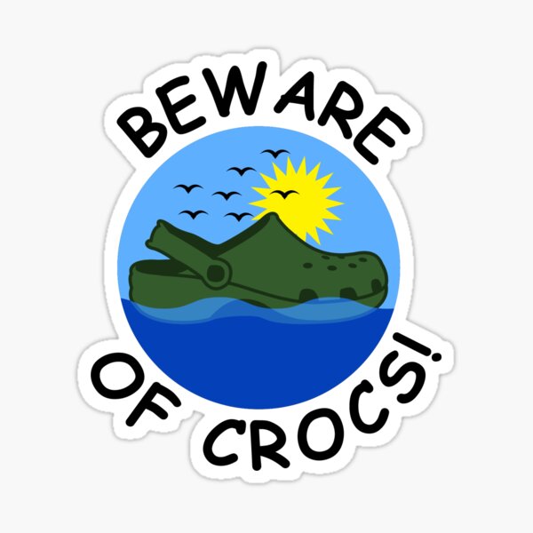 "beware of crocs" Sticker for Sale by Starstacks | Redbubble