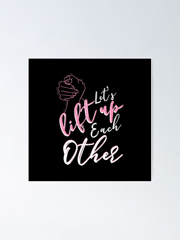 "Lets Lift Up Each Other, Inspiring, Motivational Quote" Poster by ...