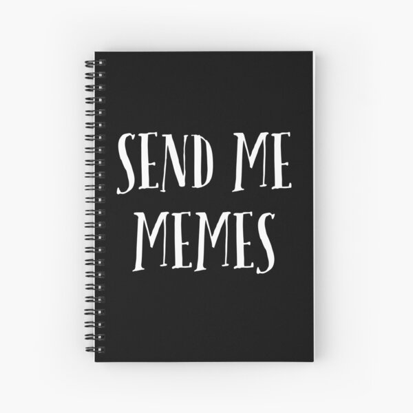 "send me memes, funny humour meme" Spiral Notebook for Sale by ...