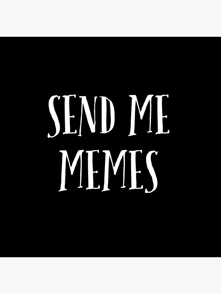 "send me memes, funny humour meme" Poster for Sale by sanchidora26 ...