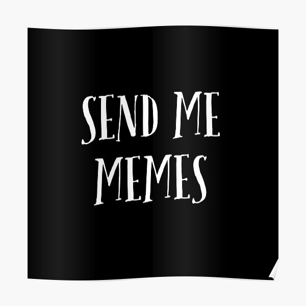 "send me memes, funny humour meme" Poster for Sale by sanchidora26 ...
