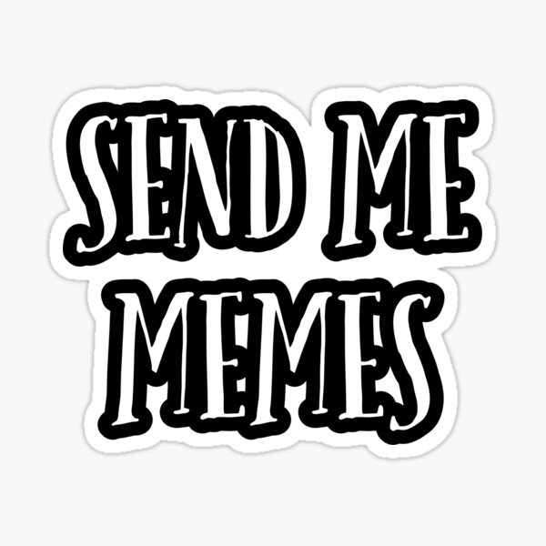 "send me memes, funny humour meme" Sticker for Sale by sanchidora26 ...