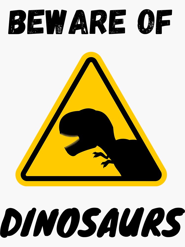 "Beware of Dinosaurs" Sticker by DGInnovations | Redbubble