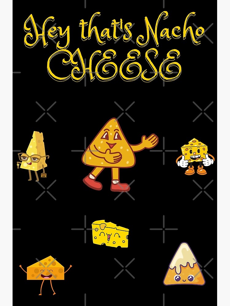 "Hey that's Nacho cheese pun" Poster by Farirai | Redbubble