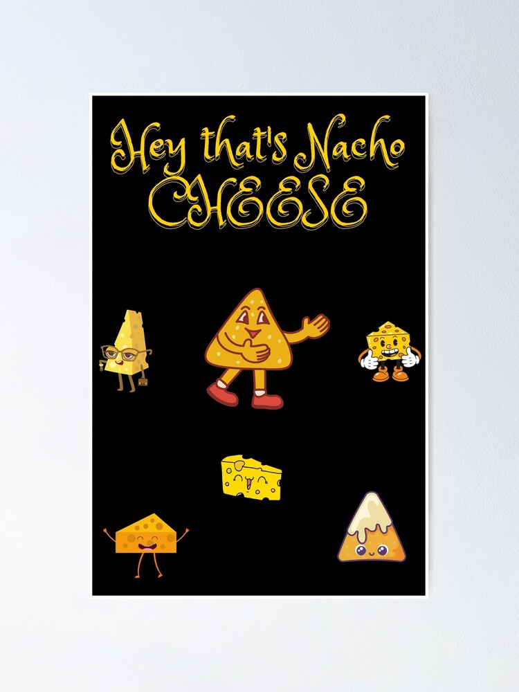 "Hey that's Nacho cheese pun" Poster by Farirai | Redbubble