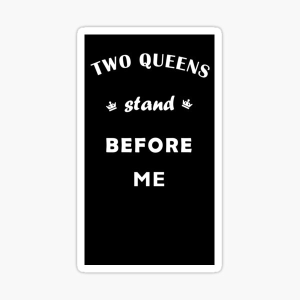 "Two Queens stand before me" Sticker for Sale by Mentalesque | Redbubble