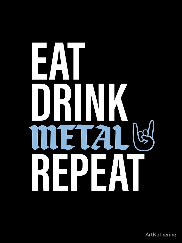 "Eat. Drink. Metal. Repeat." Photographic Print by ArtKatherine | Redbubble