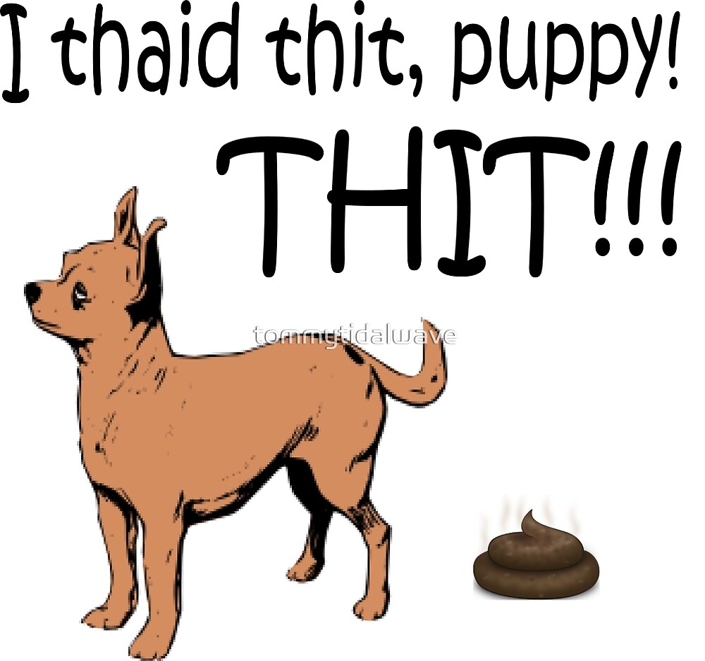 "I Said Sit, Puppy! Sit!" by tommytidalwave | Redbubble