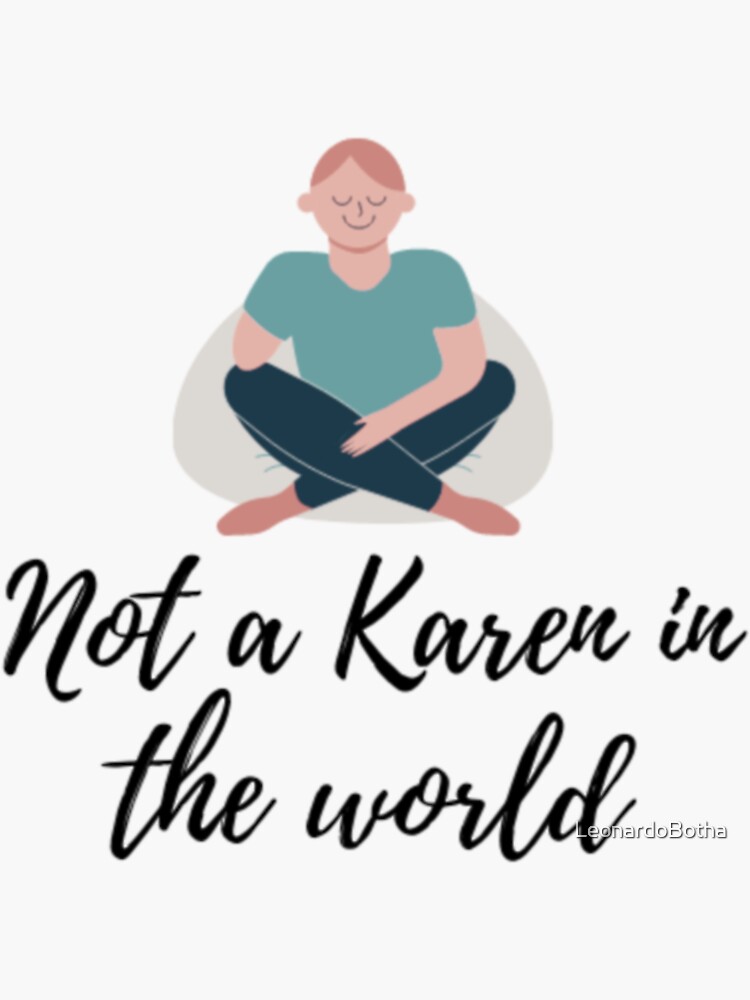 "Not a Karen in the world" Sticker by LeonardoBotha | Redbubble