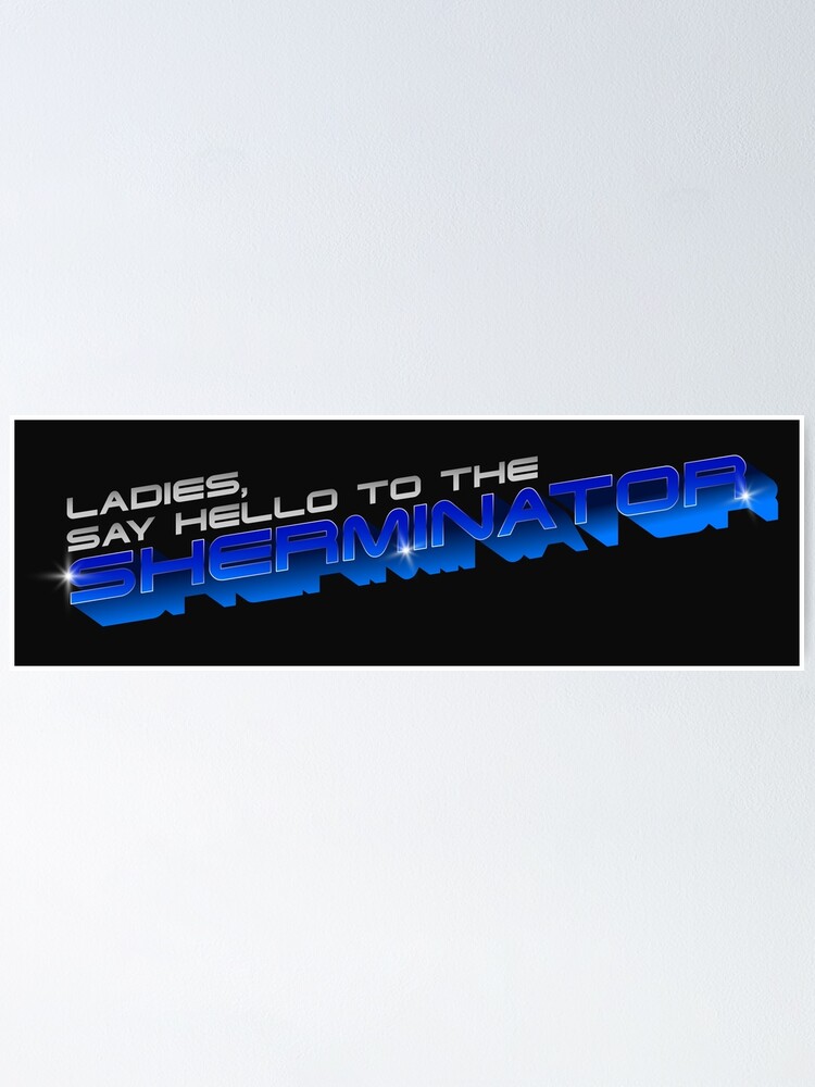 Póster «"Damas, digan hola al SHERMINATOR" - Fondo negro» de SidSky ...