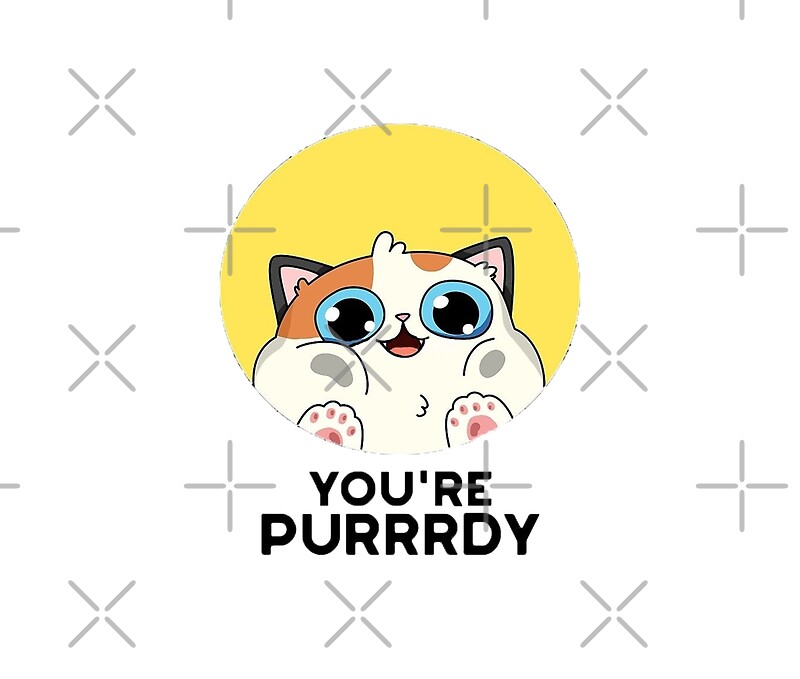 "You're Purrrdy Purr Cat Cartoon Pun" by 14Smith15 | Redbubble