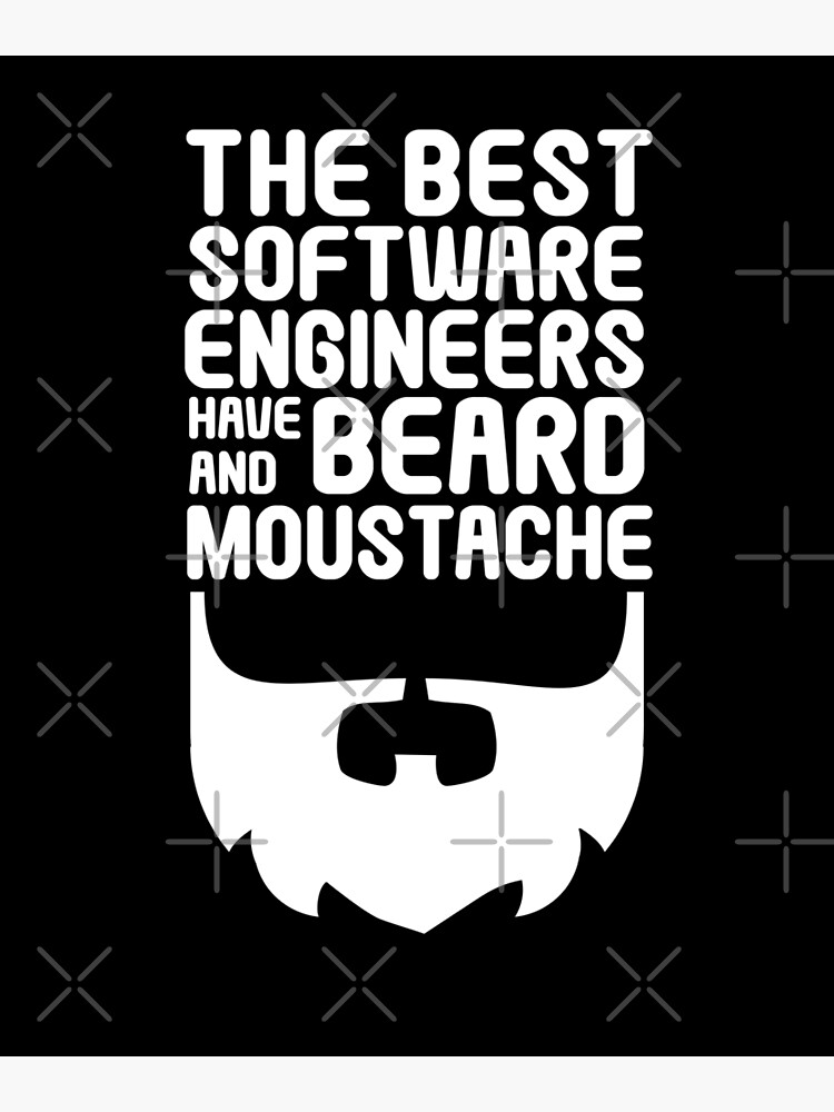 "The Best Software Engineers Have Beard And Moustache , Appreciation ...