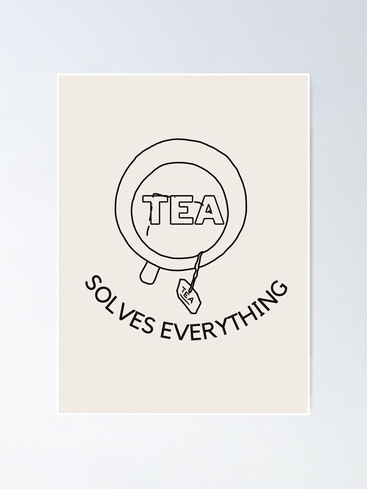 "Tea Solves Everything" Poster by Art-Lines | Redbubble