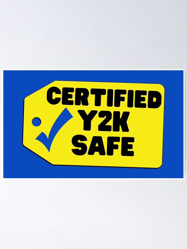 "Certified Y2K Safe " Poster for Sale by PothosPepper | Redbubble