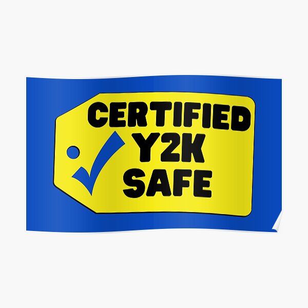 "Certified Y2K Safe " Poster for Sale by PothosPepper | Redbubble
