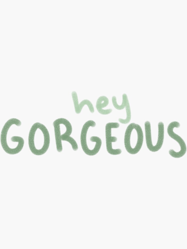 "Hey gorgeous" Sticker for Sale by hjoy11 | Redbubble