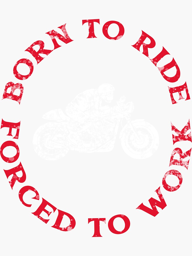 "Born To Ride Forced To Work" Sticker for Sale by BigJackTees | Redbubble