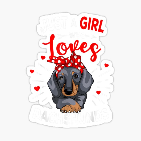 "Just A Girl Who Loves Dachshunds Weiner Dog Lover Girls Gift" Sticker ...