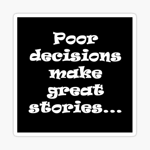 "Poor Decisions " Sticker for Sale by codyvandyke | Redbubble