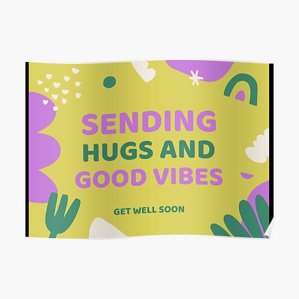 "Sending Hugs And Good Vibes - Get Well Soon" Poster for Sale by skull ...