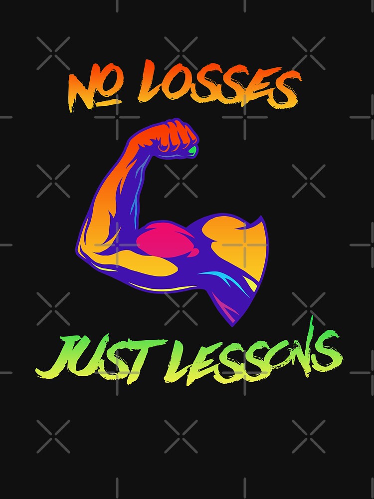 "No Losses Just Lessons" T-shirt for Sale by AYA-Design | Redbubble ...